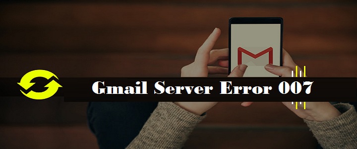 How to Fix Gmail Error 007